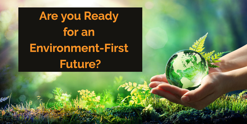 Are You Ready For an Environment-First Future?