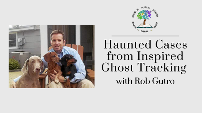 Haunted Cases from Inspired Ghost Tracking with Rob Gutro