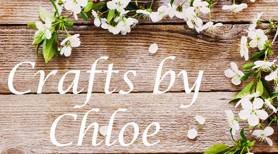 Crafts By Chloe | Gifts Made With Love