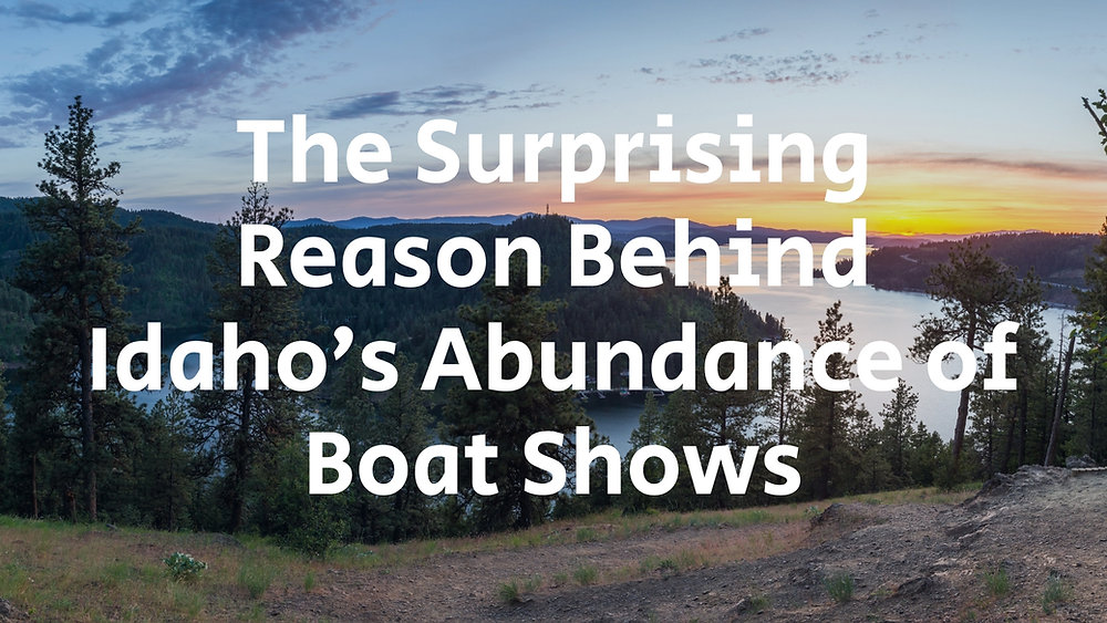The Surprising Reason Behind Idaho’s Abundance of Boat Shows