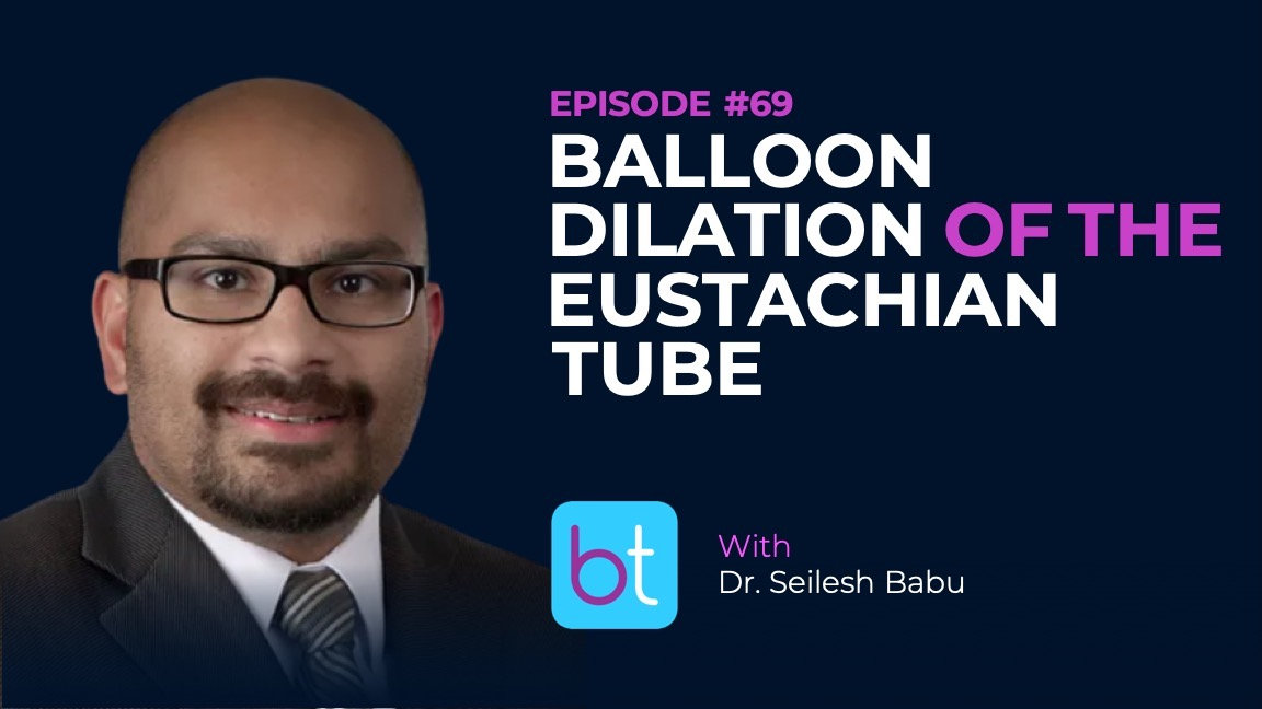 Balloon Dilation of the Eustachian Tube | BackTable ENT Podcast