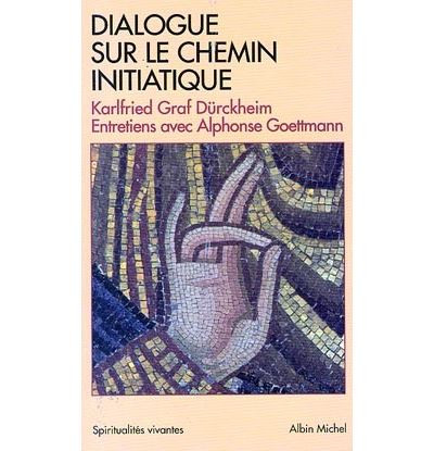 Dialogue sur le chemin initiatique, Alphonse Goettmann et Karlfried G ...