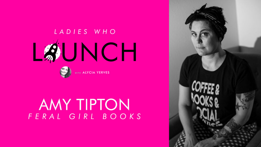 Ladies Who Launch, #2: Amy Tipton of Feral Girl Books