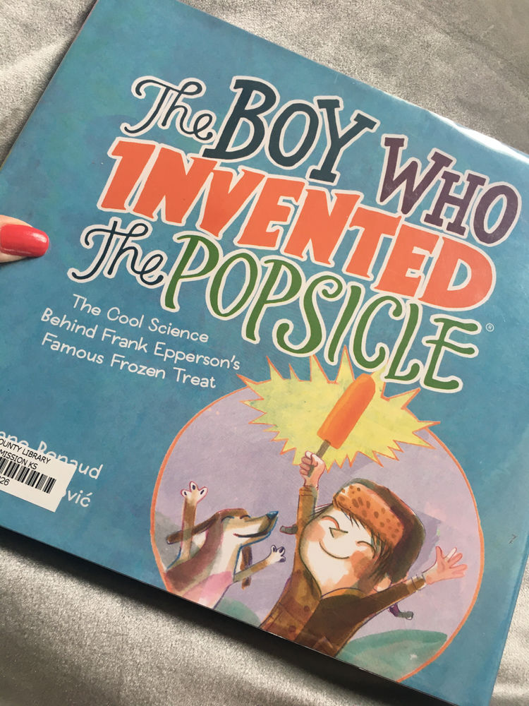 The Boy Who Invented the Popsicle: The Cool Science Behind Frank ...