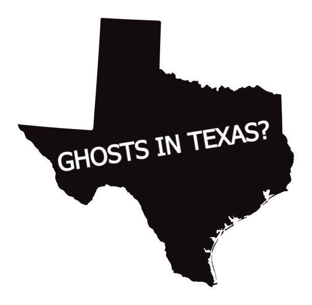 GOD & TEXAS: Ghosts in Texas?