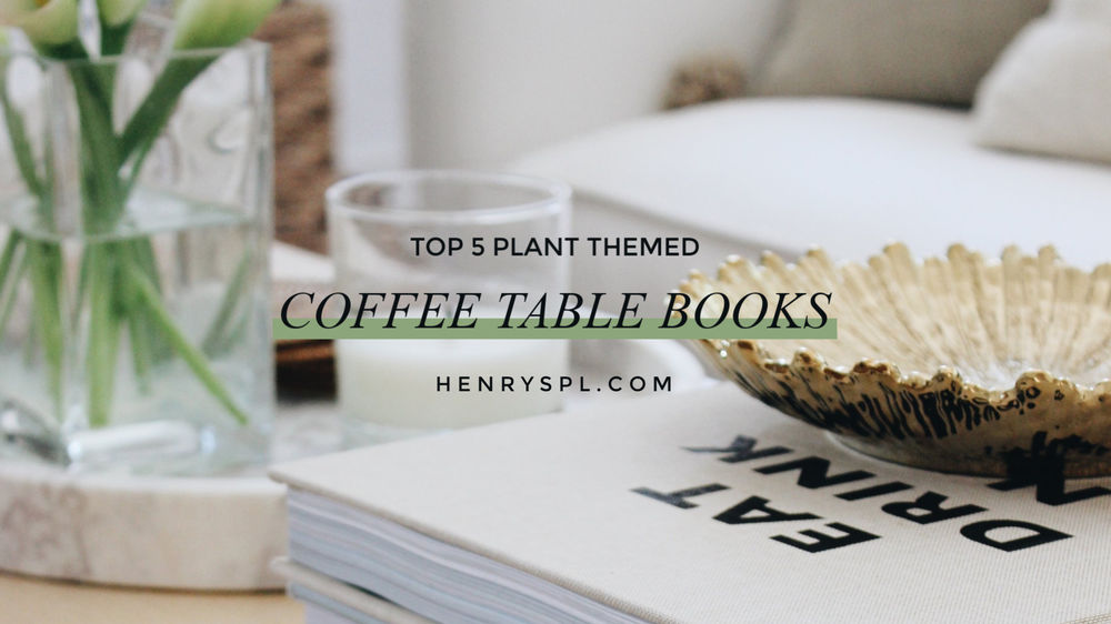 Top 5 Plant Themed Coffee Table Books