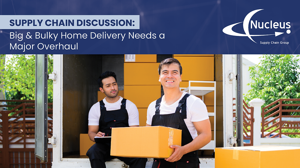 Supply Chain Discussion: Big & Bulky Home Delivery Needs a Major Overhaul