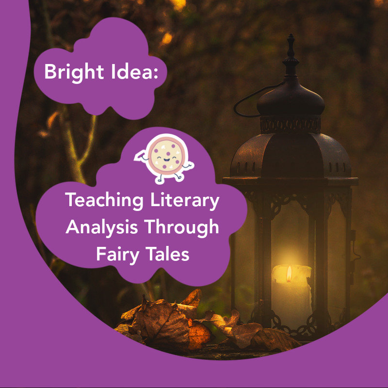 Bright Idea: Teaching Literary Analysis Through Fairy Tales