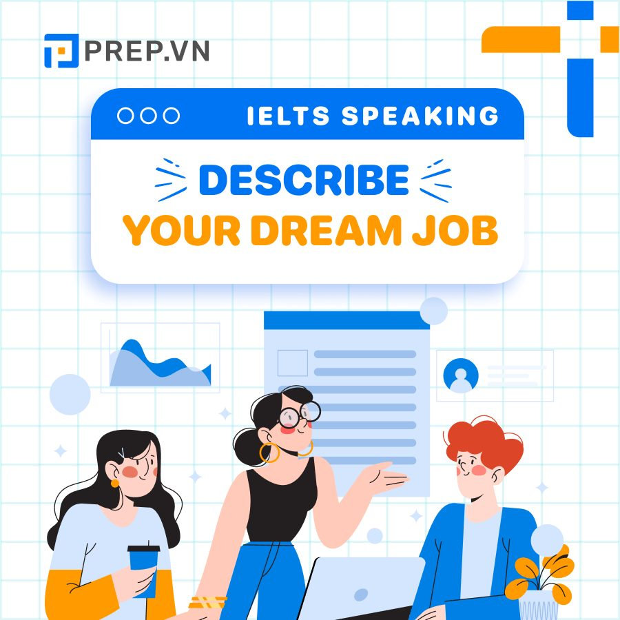 Bài mẫu IELTS Speaking Part 2, 3: Talk about your dream job