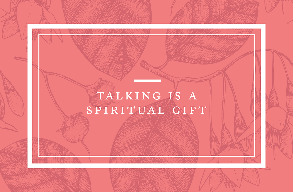 TALKING is a Spiritual Gift