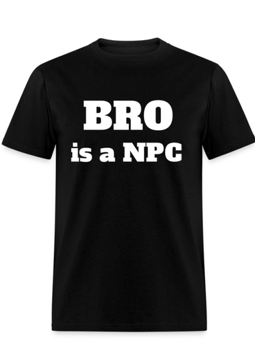 Bro is a NPC tshirt | My Site 1