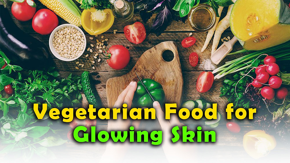 Vegetarian Food for Glowing Skin: 6 Best Options!