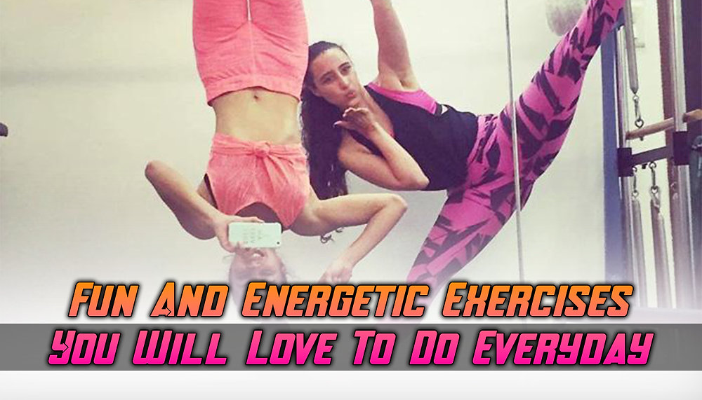Fun and Energetic Exercises you will Love to Do Everyday