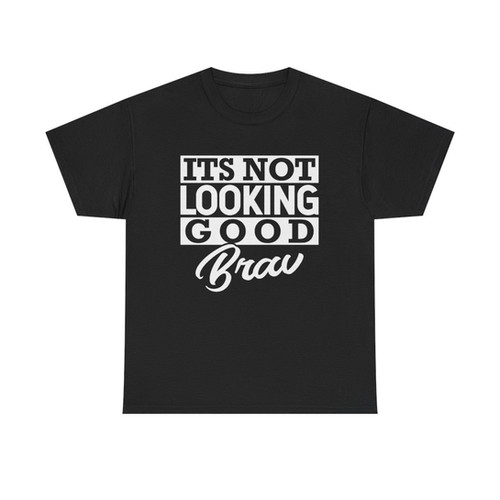 Its Not Looking Good Brav T Shirt | CASTILLO 1ST