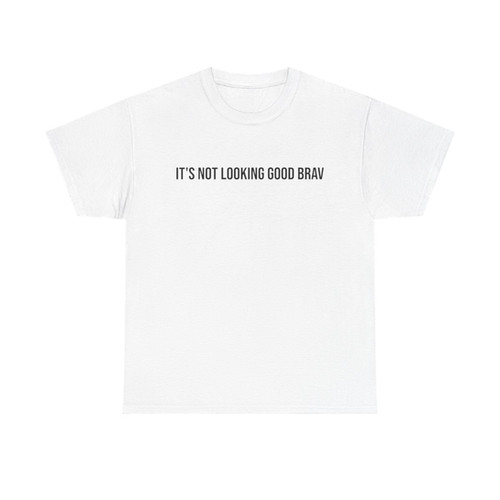 Its Not Looking Good Brav T Shirt | CASTILLO 1ST