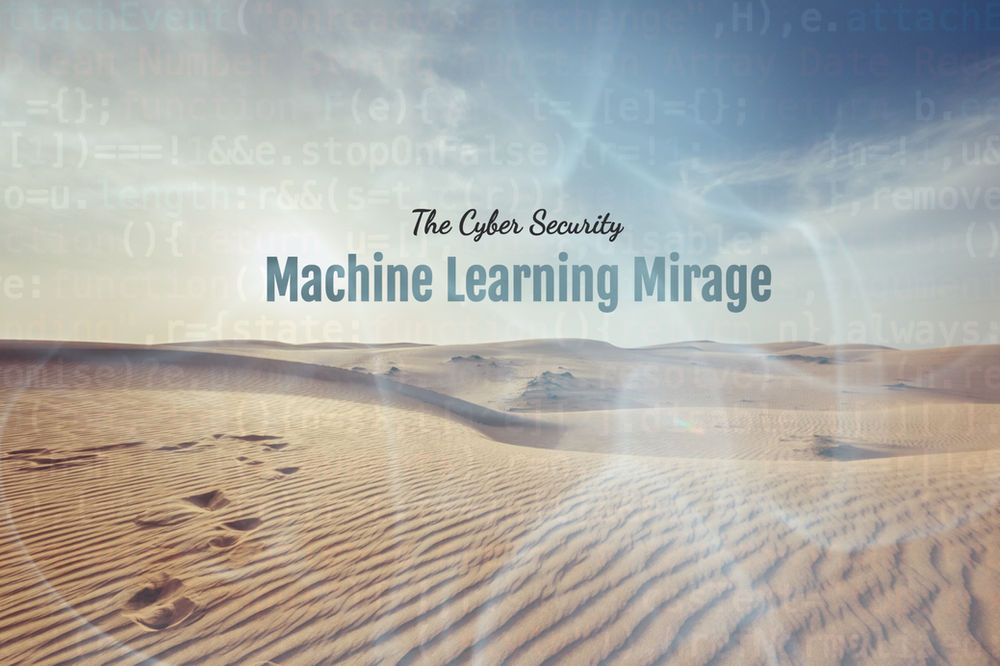 The Cyber Security Machine Learning Mirage