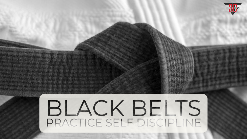 Black Belts Practice Self Discipline