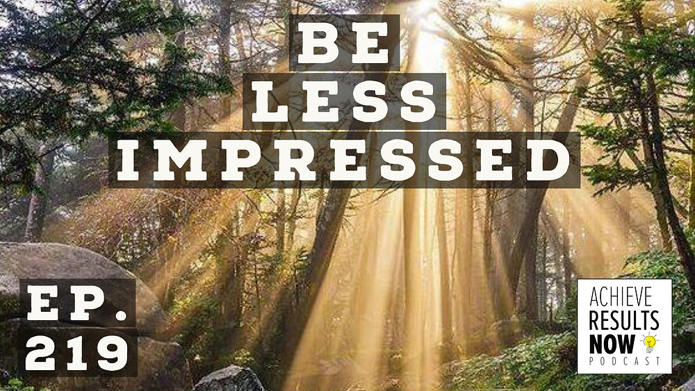 Be Less Impressed