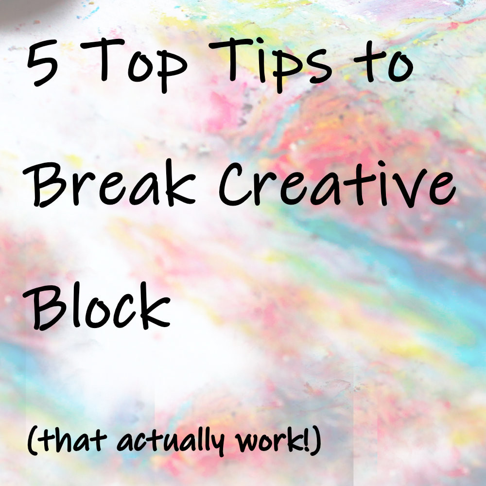 5 top tips to break creative block that work