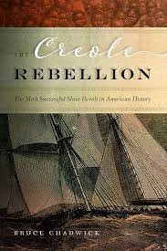 The Creole Rebellion: The Most Successful Slave Revolt in American ...