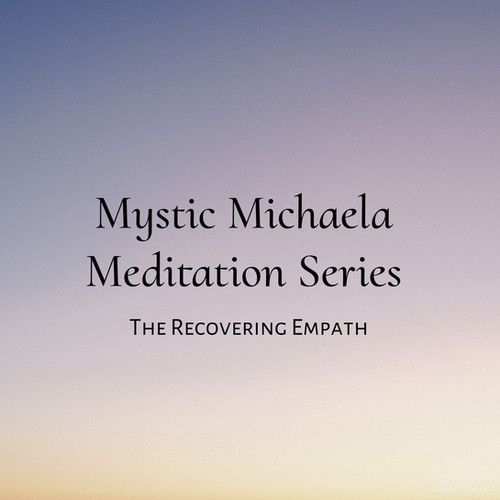 Mystic Michaela "The Recovering Empath" Meditation Series ...