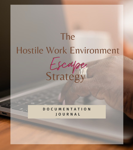 The Hostile Work Environment Escape Strategy (HWEES) Documentation Journal | The AntiHR, HR Lady