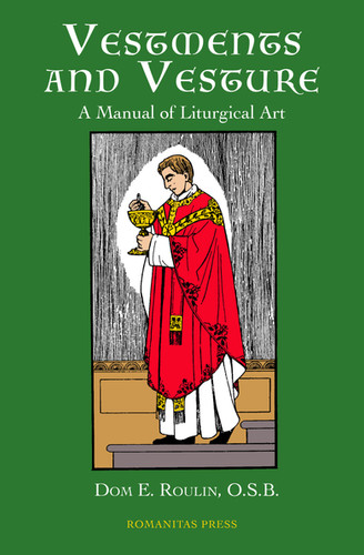 Vestments and Vesture: A Manual of Liturgical Art | romanitas-press