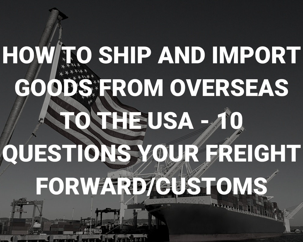 How to Ship and Import Goods from Overseas to the USA – 10 Questions ...