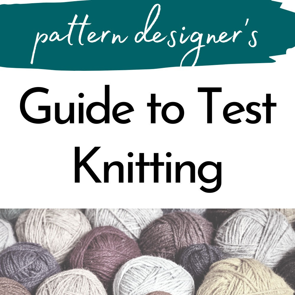 A Knitting Pattern Designer's Guide to Test Knitting: What, Why, and ...