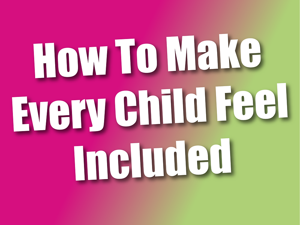 Non-Stop Kids Guide | How To Make Every Child Feel Included At A ...