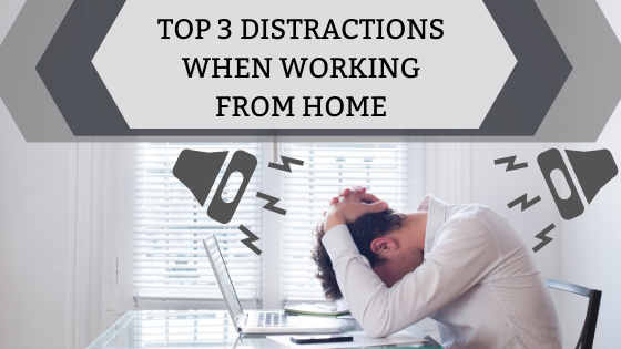 Top 3 Distractions when Working from Home