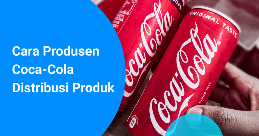 Begini Cara Produsen Coca-Cola Distribusikan Produknya Hingga Sampai Di ...