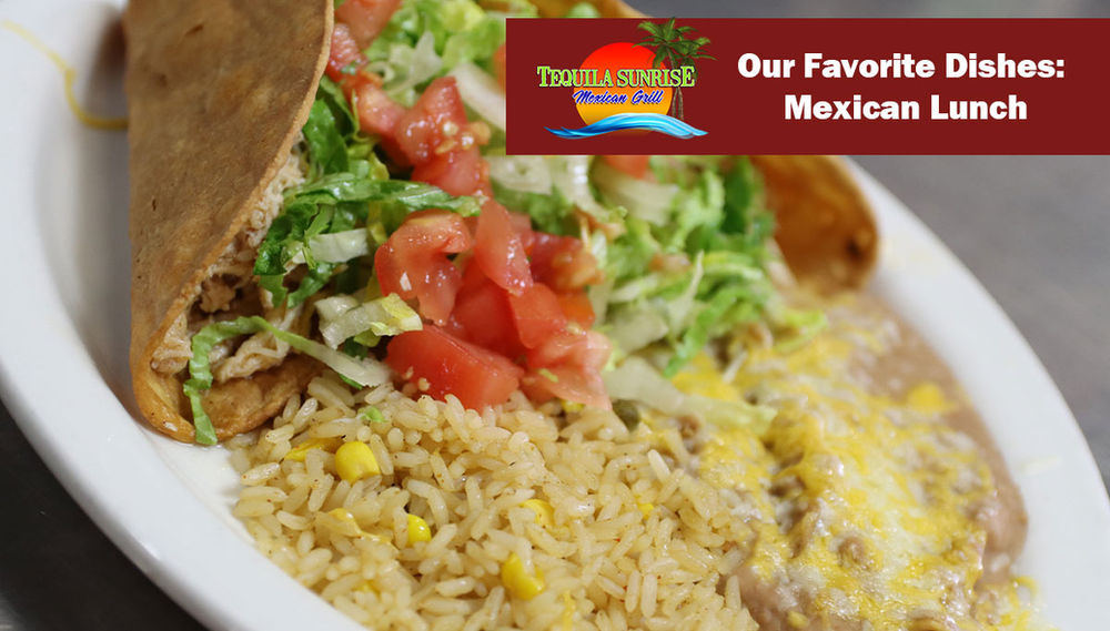 Our Favorite Dishes From The Mexican Lunch Menu