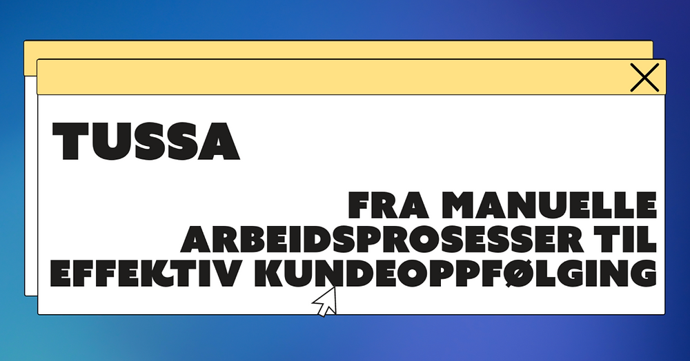 Kundehistorie | TUSSA - løsning for effektiv kundeoppfølging