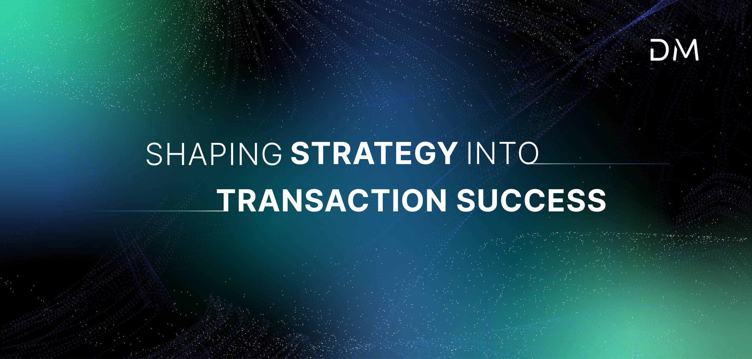 DealMaker - Shaping Strategy Into Transaction Success
