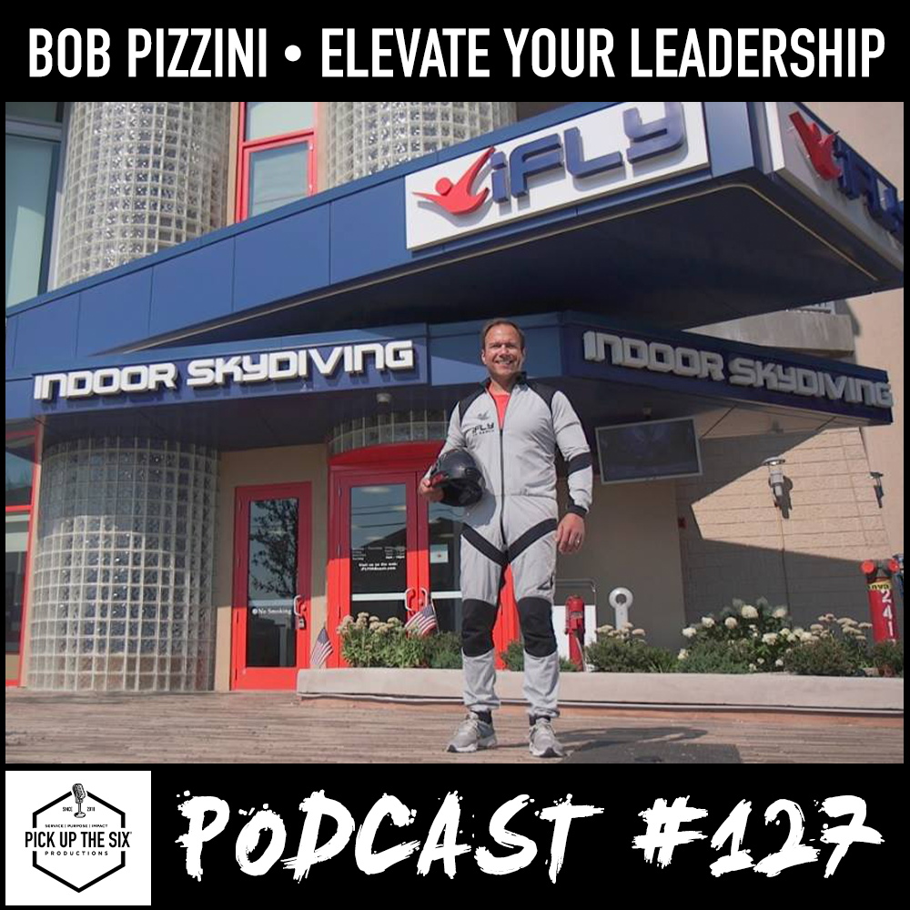 PODCAST #127: ROBERT PIZZINI, ELEVATE YOUR LEADERSHIP PODCAST #127: ROBERT PIZZINI, ELEVATE YOUR LEADERSHIP
