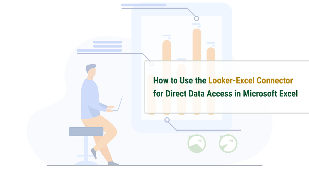 How to Use the Looker-Excel Connector for Direct Data Access in ...