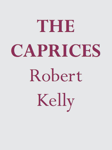 The Caprices / Robert Kelly | LCC Press
