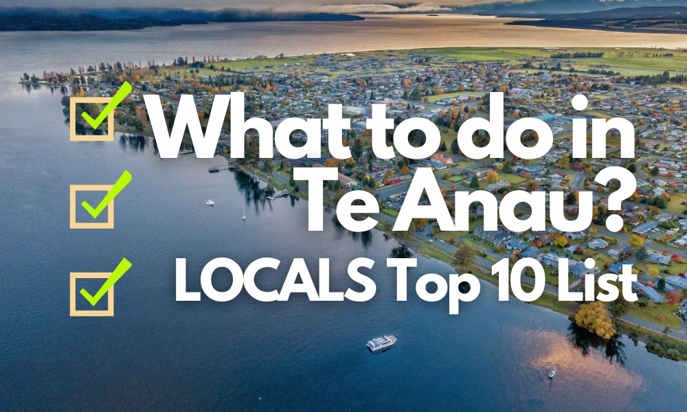 What to do in Te Anau? Locals Top 10 List