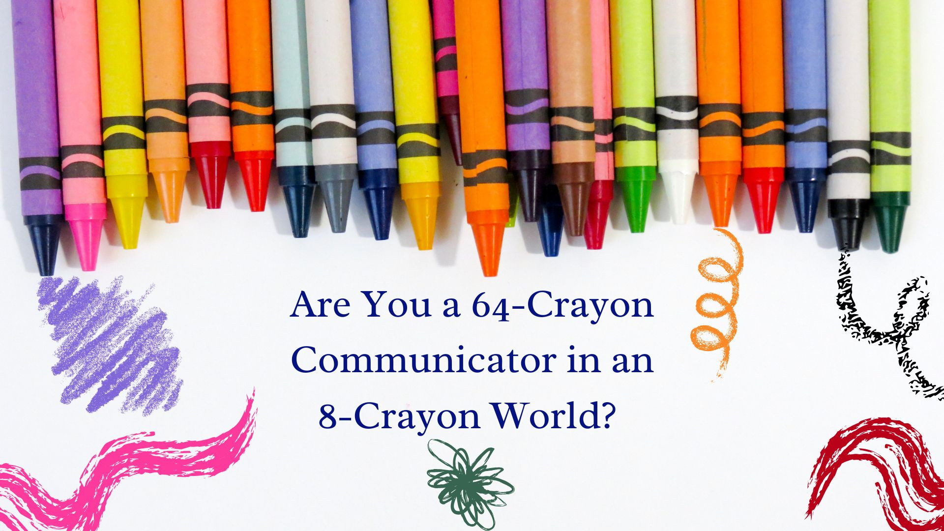Are You a 64-Crayon Communicator in an 8-Crayon World?
