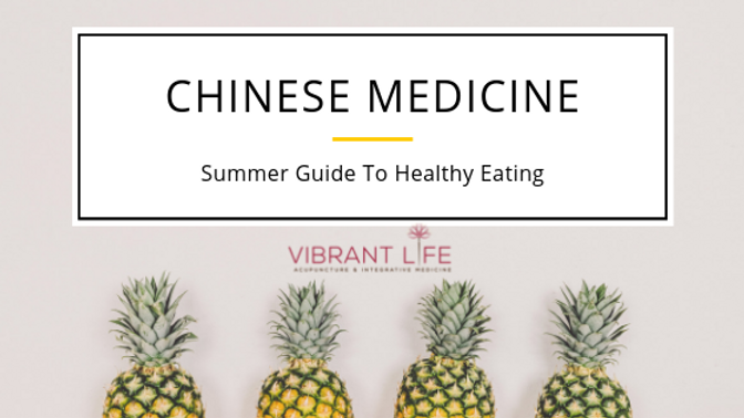Chinese Medicine Summer Guide To Healthy Eating