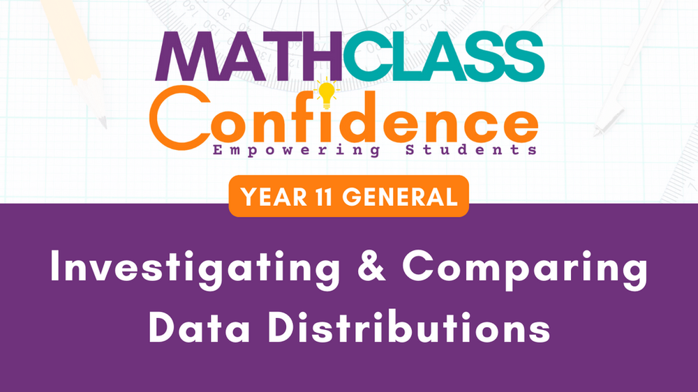 Investigating & Comparing Data Distributions | Math Class Confidenc