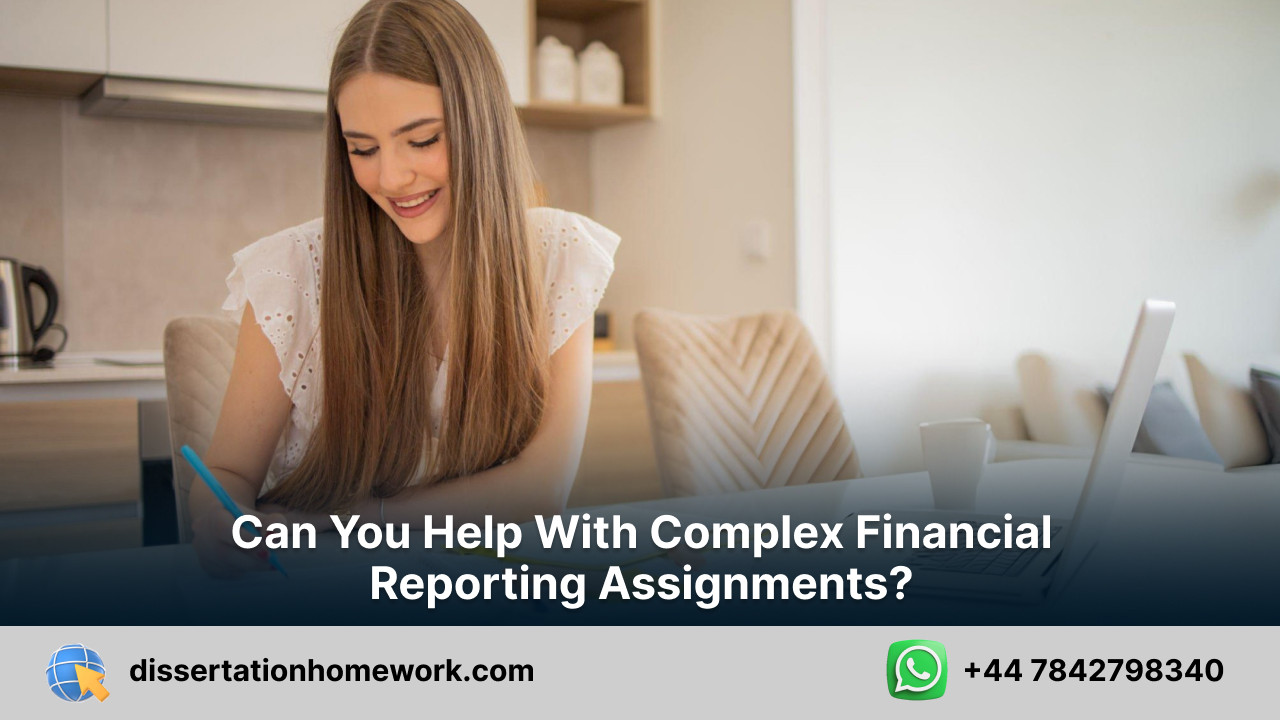 Can you help with complex financial reporting assignments?