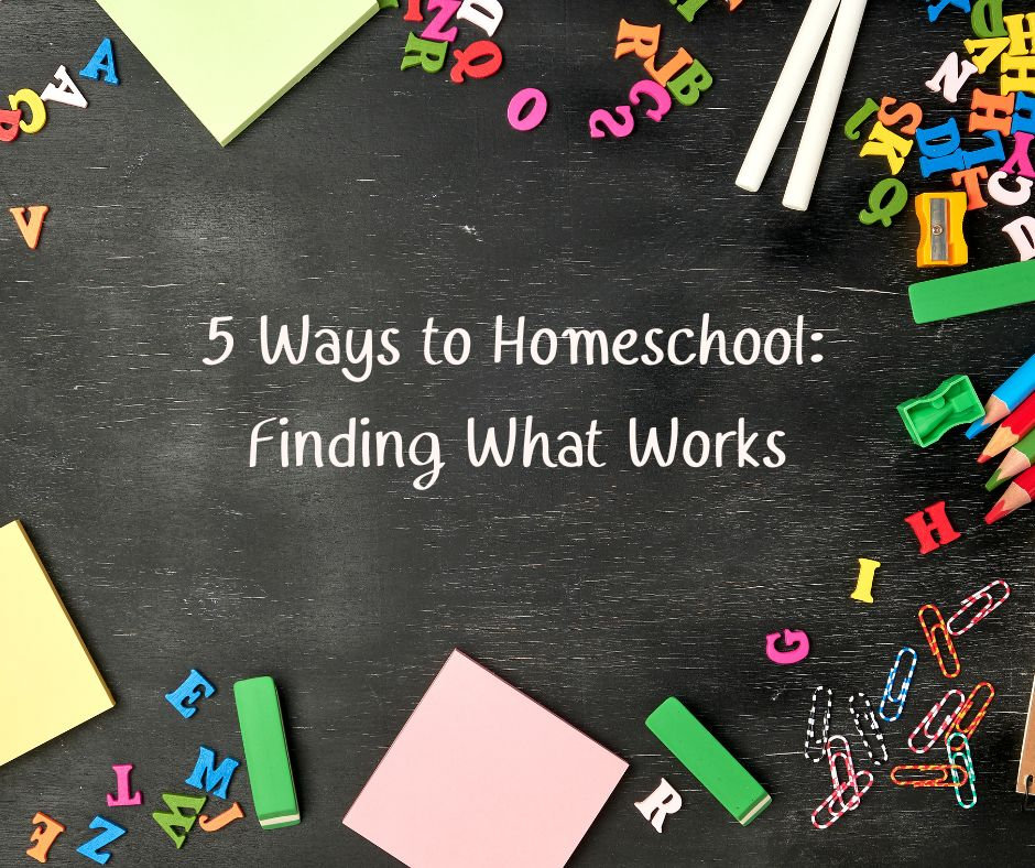 5 Ways to Homeschool: Finding What Works