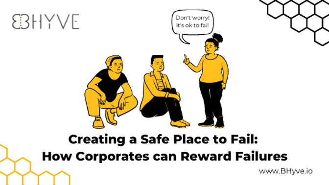 Creating a Safe Place to fail : How Corporates can reward failures
