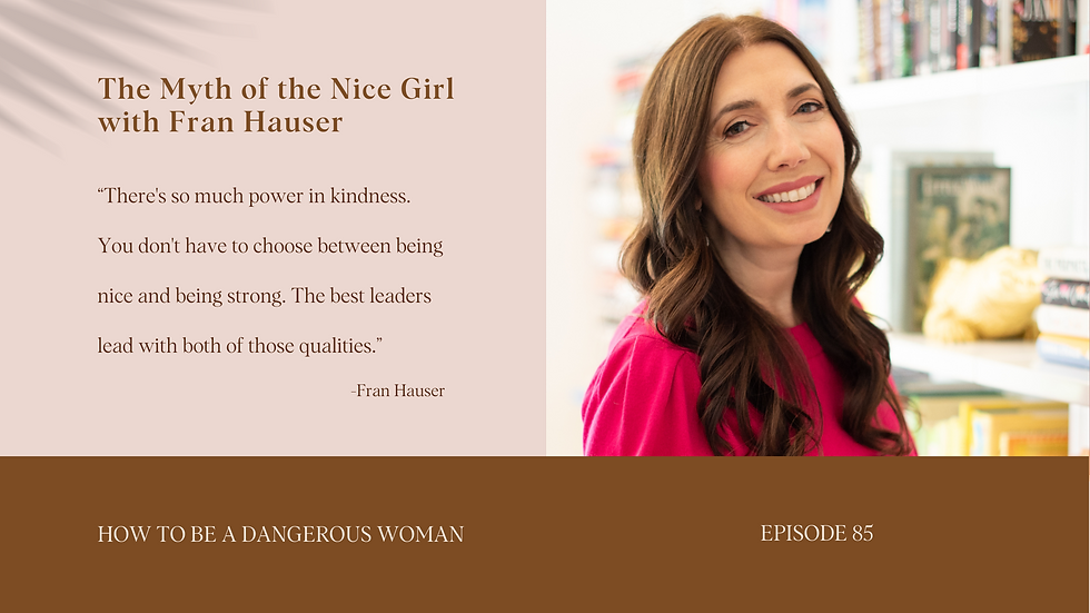 The Myth of the Nice Girl with Fran Hauser
