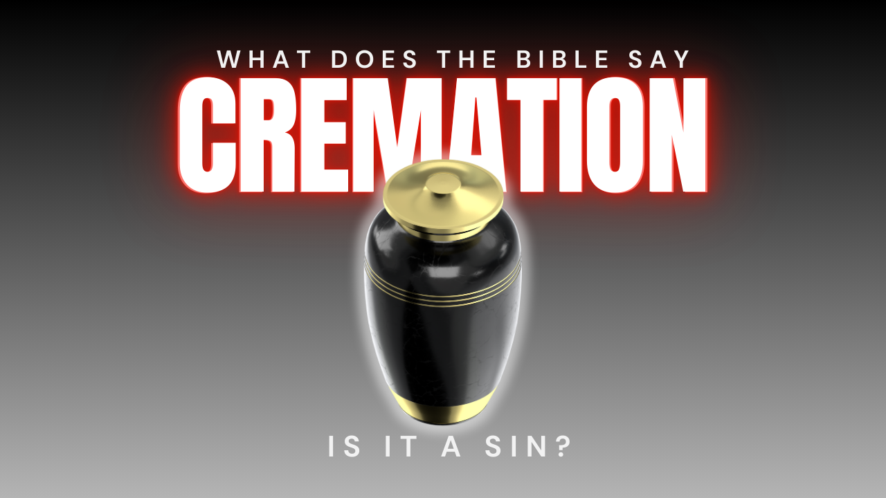 What does the Bible say about Cremation? Is it a sin?