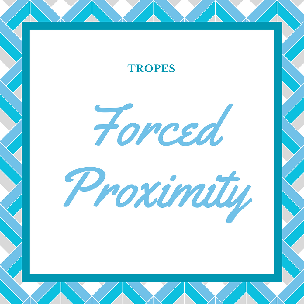 Tropes List: Forced Proximity