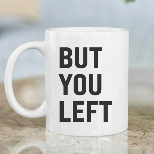 But You Left Mug | Wilko Rehashed