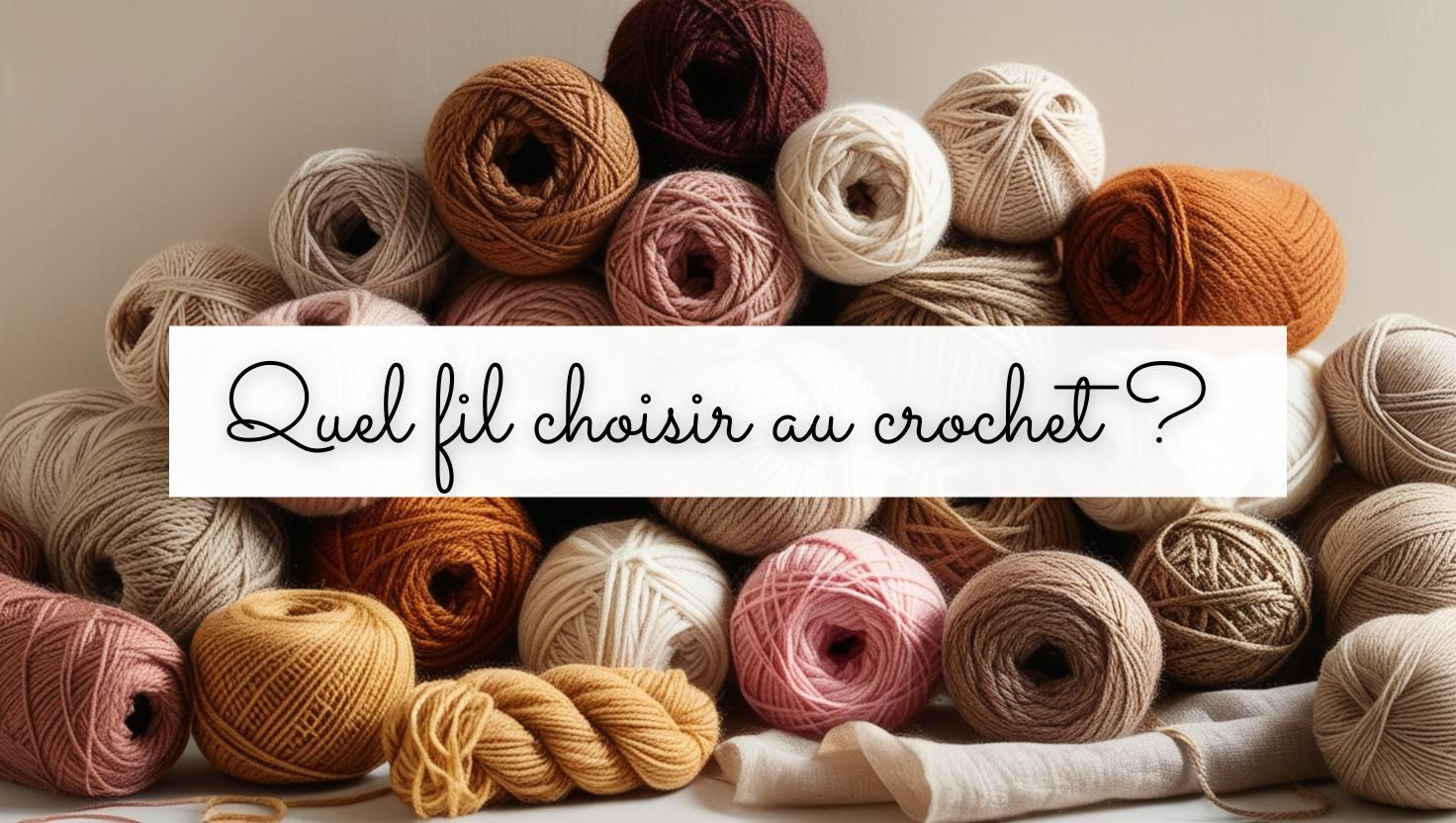 Quel fil choisir au crochet | Le crochet de Plume